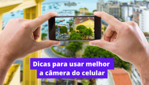 7 dicas para usar melhor a câmera do celular - Bem Atual
